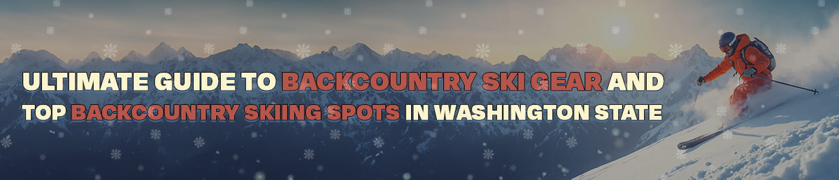 Ultimate Guide to Backcountry Ski Gear and Top Backcountry Skiing Spot